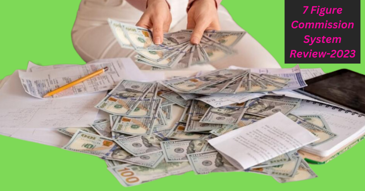 7 Figure Commission System Review-2023 - Bhuiyan Shop