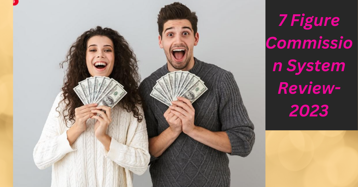 7 Figure Commission System Review-2023 - Bhuiyan Shop